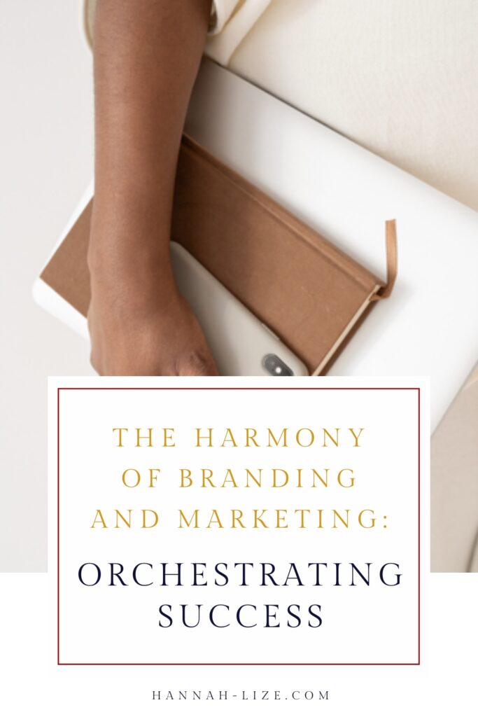 The Harmony of Branding and Marketing: Orchestrating Success - HANNAH-LIZE Creative Sudio